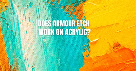 Does Armour Etch Work On Acrylic Choose Marker