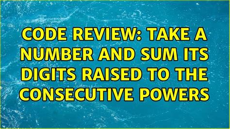 Code Review Take A Number And Sum Its Digits Raised To The Consecutive Powers Youtube