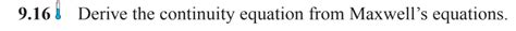 Solved 9 161 Derive The Continuity Equation From Maxwells