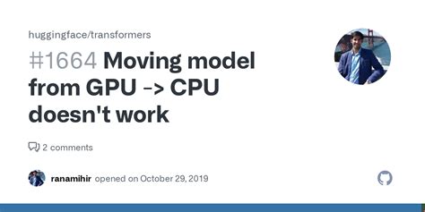 Moving Model From Gpu Cpu Doesnt Work · Issue 1664 · Huggingfacetransformers · Github