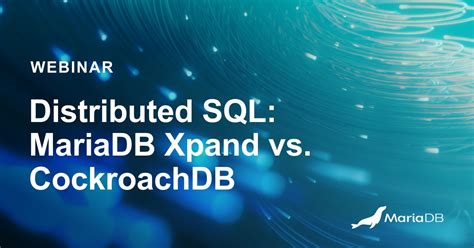 mariadb on linkedin distributed sql mariadb xpand vs cockroachdb