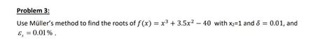 solved problem 3 use müller s method to find the roots of