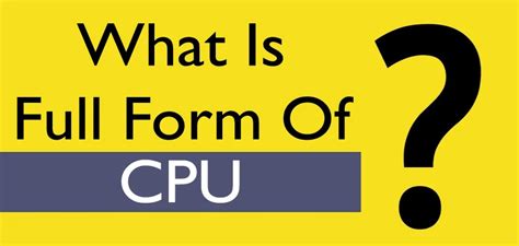 What Is The CPU Full Form CPU Meaning Definition Functions