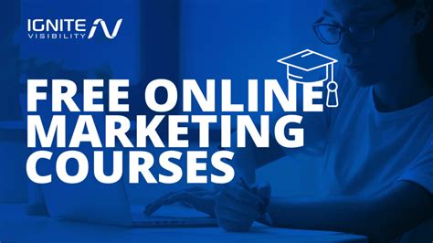 Free Online Marketing Courses To Boost Your Business Ignite Visibility