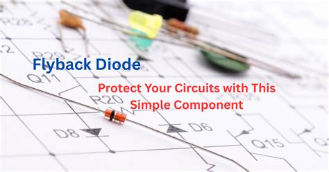 Flyback Diode Protect Your Circuits With This Simple Component Eica Insights