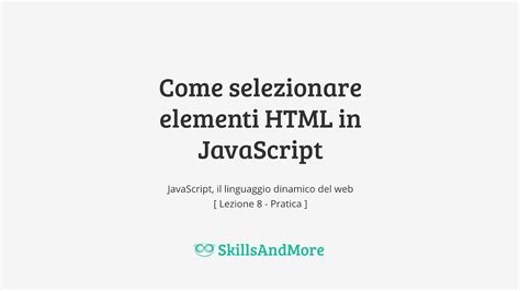 I Diversi Modi Per Selezionare Gli Elementi Html Con Javascript