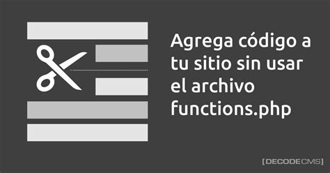 Agregar Código A Tu Sitio Sin Usar Functionsphp Decodecms