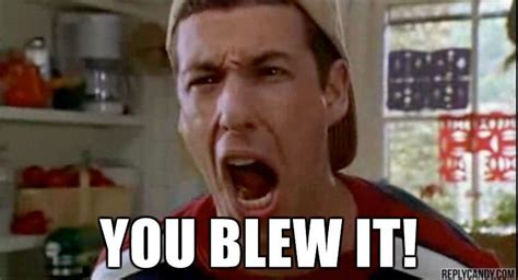 You Blew It Movie Quotes Funny Adam Sandler Favorite Movie Quotes