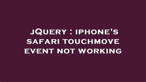 JQuery Iphone S Safari Touchmove Event Not Working YouTube
