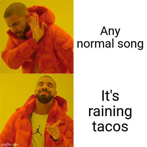 Its Raining Tacos From Out Of The Sky Imgflip