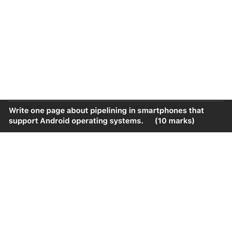 Solved Write One Page About Pipelining In Smartphones That
