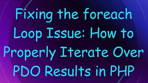 Fixing The Foreach Loop Issue How To Properly Iterate Over Pdo Results In Php Youtube