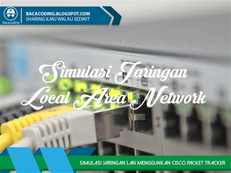 Tutorial Simulasi Jaringan LAN Local Area Network Dengan Cisco Packet Tracker Terbaru BACA