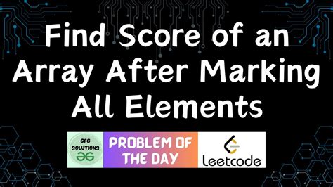 390 Find Score Of An Array After Marking All Elements Leetcode Potd Gfg Solutions 13 12