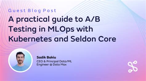 a practical guide to a b testing in mlops with kubernetes and seldon