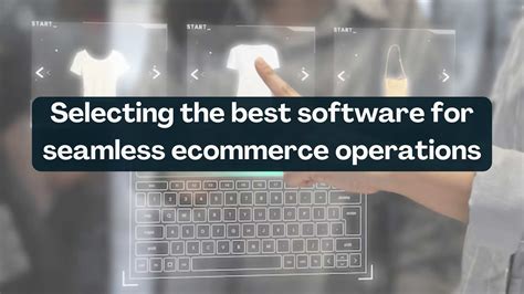 Selecting The Best Software For Seamless Ecommerce Operations