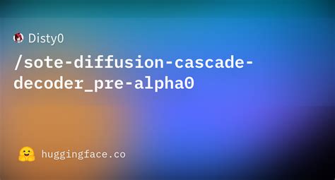 Disty0sote Diffusion Cascade Decoderpre Alpha0 At Main