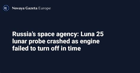 Russias Space Agency Luna 25 Lunar Probe Crashed As Engine Failed To