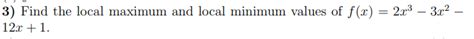 Solved 3 Find The Local Maximum And Local Minimum Values Of
