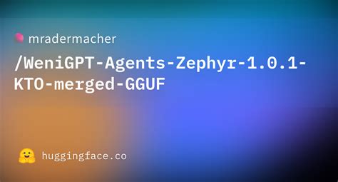 mradermacher wenigpt agents zephyr 1 0 1 kto merged gguf · hugging face