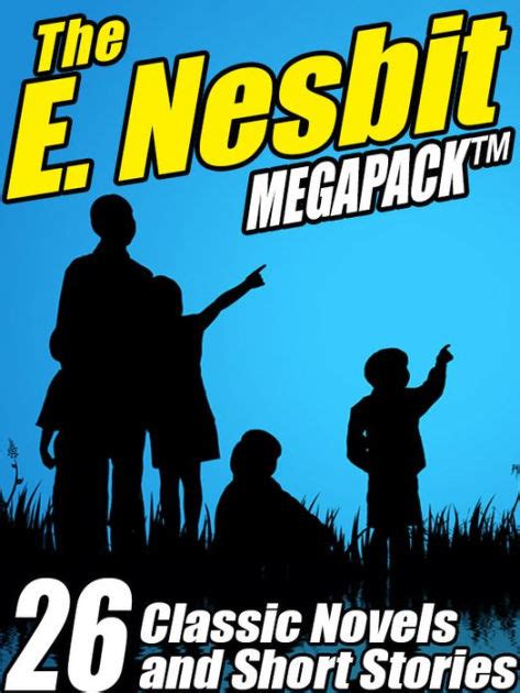 The E Nesbit MEGAPACK Classic Novels And Stories By E Nesbit