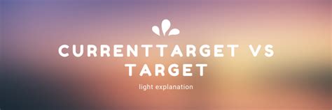 Currenttarget Vs Target Differences Javid Salim Medium