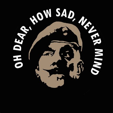 Oh Dear How Sad Never Mind