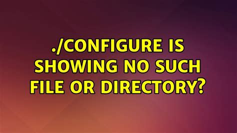 Ubuntu Configure Is Showing No Such File Or Directory Youtube