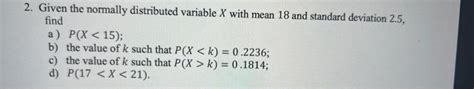 Solved 2 Given The Normally Distributed Variable X With