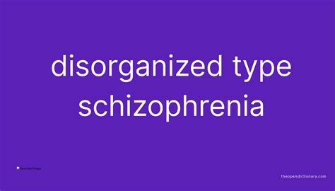 Disorganized Type Schizophrenia Meaning Of Disorganized Type
