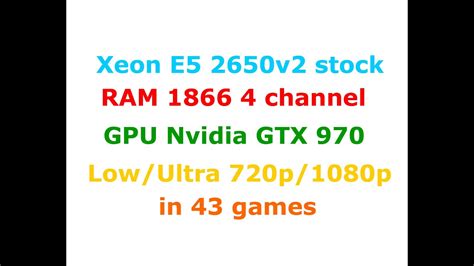 Xeon E5 2650 V2 Gtx 970 Low Max Settings 720p 1080p In 43 Games Youtube