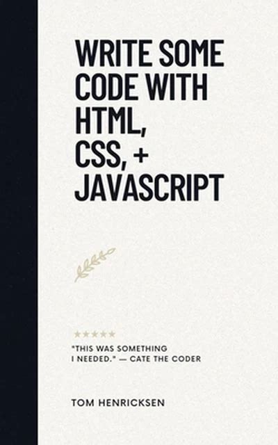 Write Some Code With Html Css Javascript By Tom Henricksen Paperback Book £1922 Picclick Uk