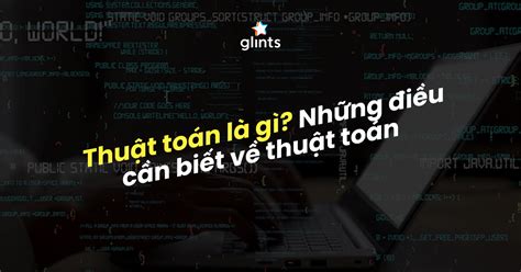 Thuật toán là gì Thuật toán trong lập trình và những điều cần biết
