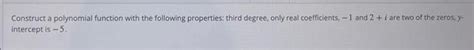 Solved Construct A Polynomial Function With The Following