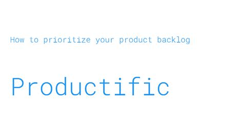 How To Prioritize Your Product Backlog