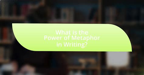 The Power Of Metaphor Enhancing Your Writing With Figurative Language