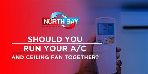Should You Run Your A C And Ceiling Fan Together North Bay