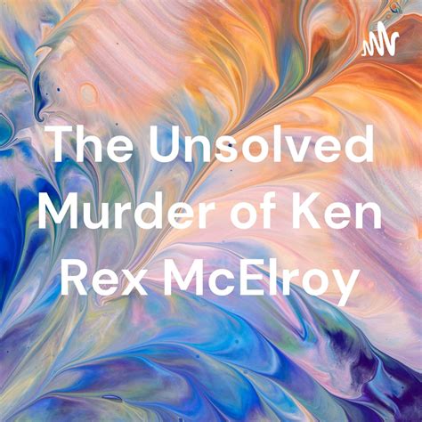 Podcast The Unsolved Murder Of Ken Rex Mcelroy Apple Podcasts