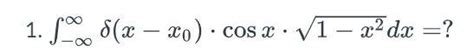 solved 1 ∫−∞∞δ x−x0 ⋅cosx⋅1−x2dx