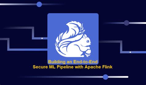 Building Secure End To End Ml Pipelines With Apache Flink