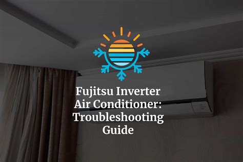 Effortlessly Troubleshoot Your Fujitsu Inverter AC