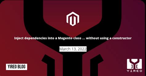 Inject Dependencies Into A Magento Class Without Using A Constructor Yireo
