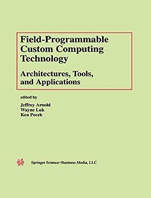Field Programmable Custom Computing Technology Architectures Tools And Applications VeryGood