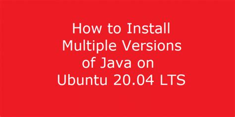 How To Install Multiple Versions Of Java On Ubuntu 2004 Lts
