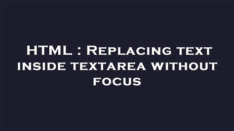 html replacing text inside textarea without focus youtube