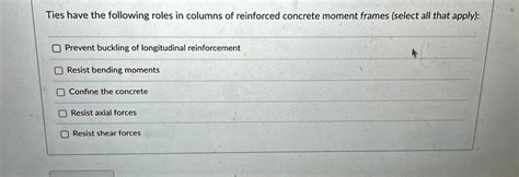Ties Have The Following Roles In Columns Of Reinforced Concrete Moment Frames Select All That