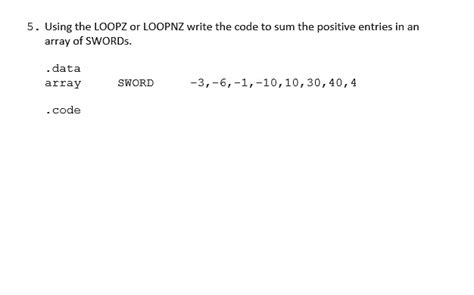 Solved Using The Loopz Or Loopnz Write The Code To Sum The Positive Entries In An Array Of
