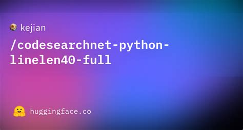 Kejiancodesearchnet Python Linelen40 Full · Datasets At Hugging Face
