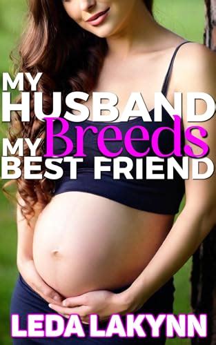 My Husband Breeds My Best Friend Fertile Cuckcakes By Leda Lakynn