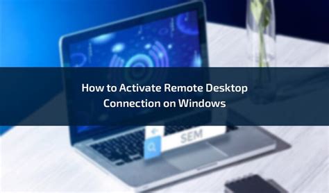 How To Activate Remote Desktop Connection On Windows